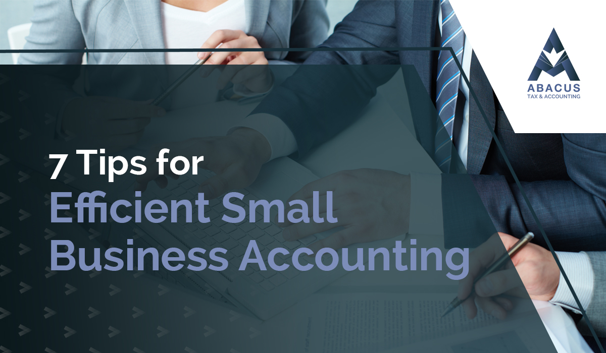 7 Tips for Efficient Small Business Accounting - Abacus